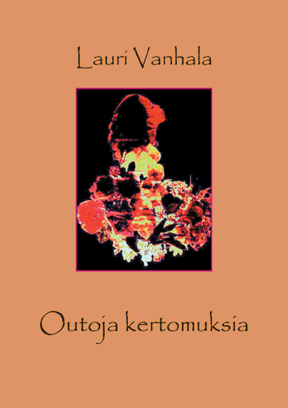 9789525688139 - Lauri Vanhala: Outoja kertomuksia